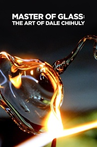 Master of Glass: The Art of Dale Chihuly Digital