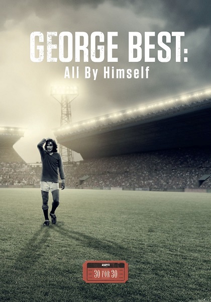 30 for 30: George Best- All By Himself (2017)